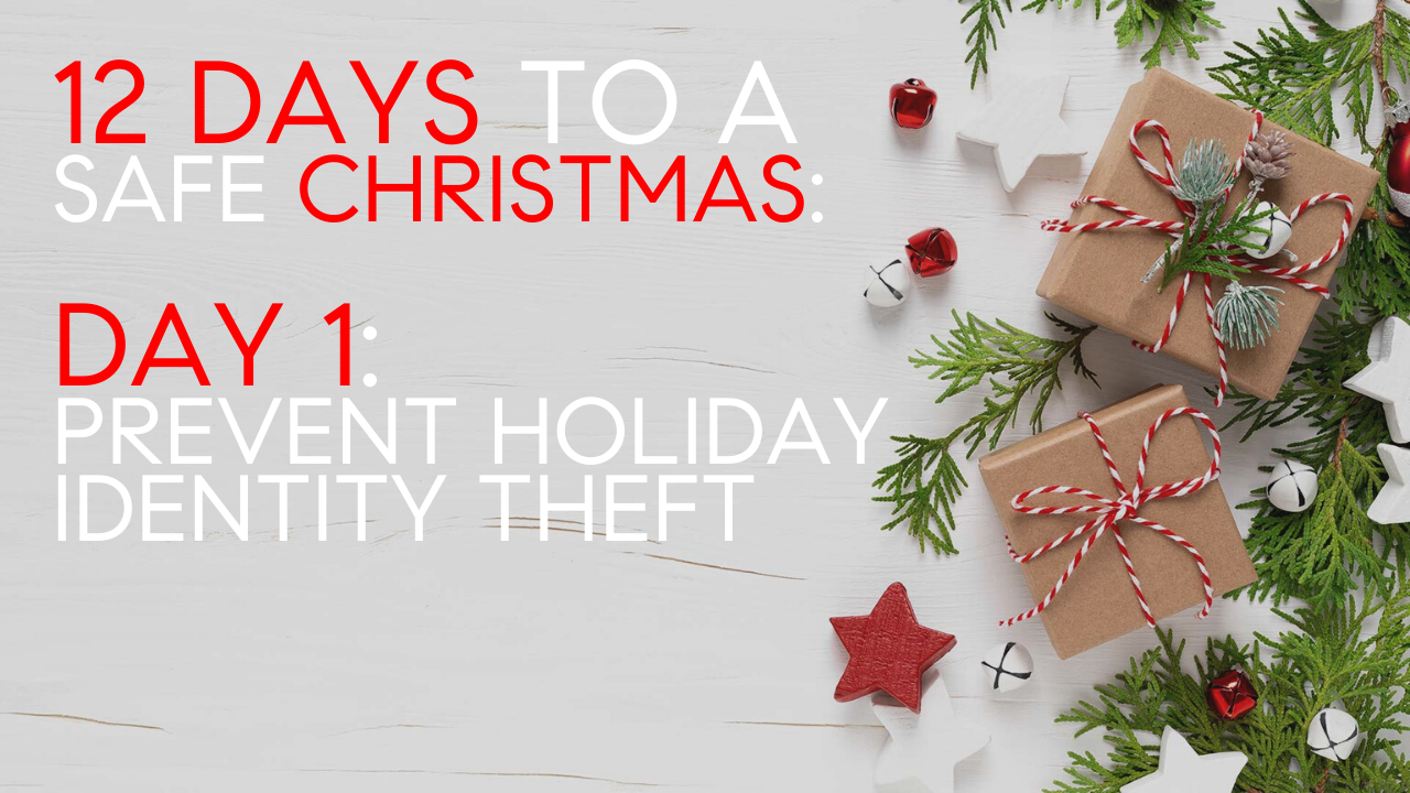 12 Days to a Safe Christmas: Day 1 - Prevent Holiday Identity Theft